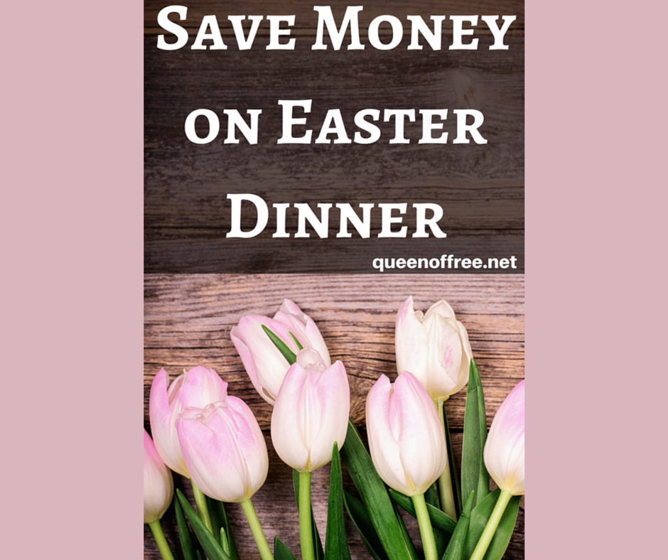 Save Money on Easter Dinner - Queen of Free